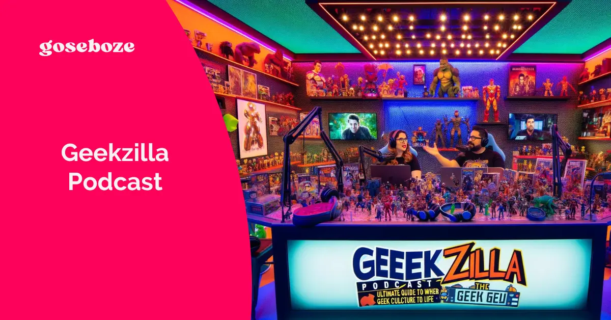 Geekzilla Podcast: Where Geek Culture Comes to Life - GoseBoze