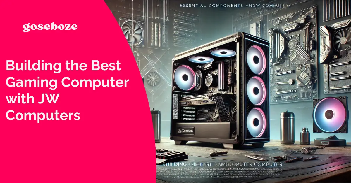 Building the Best Gaming Computer with JW Computers - GoseBoze