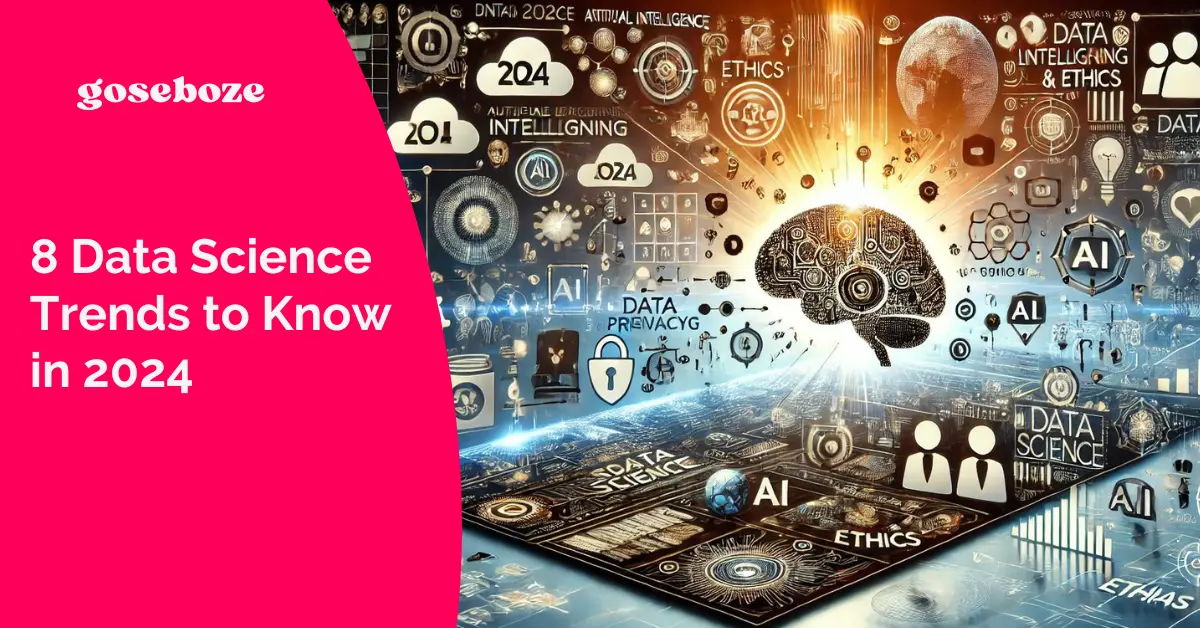 8 Data Science Trends to Know in 2024 - GoseBoze