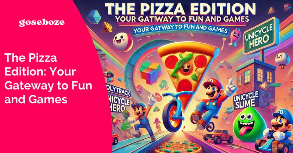 The Pizza Edition: Your Gateway to Fun and Games - GoseBoze