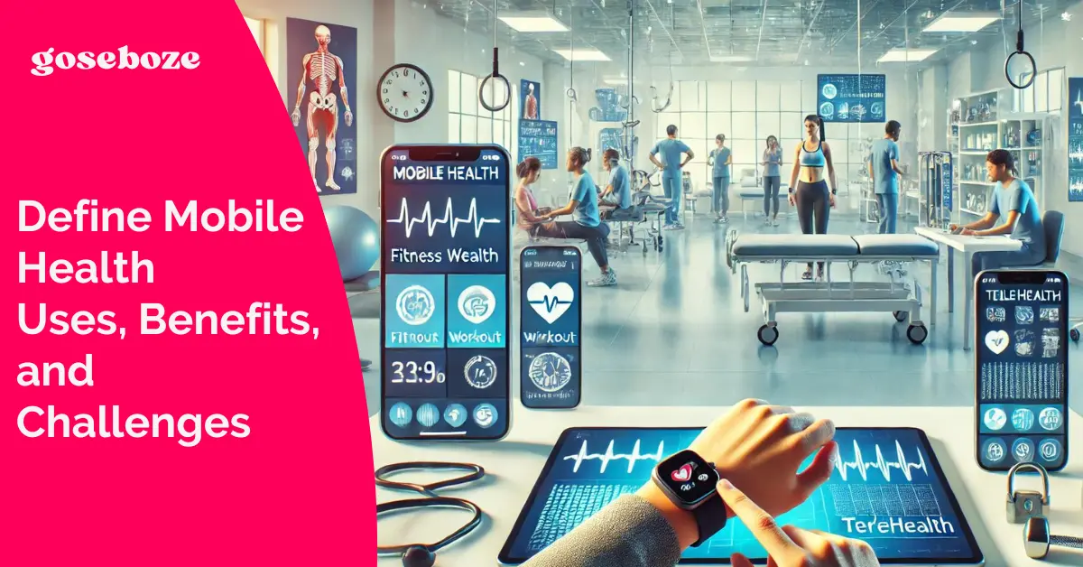Define Mobile Health: Uses, Benefits, and Challenges - GoseBoze