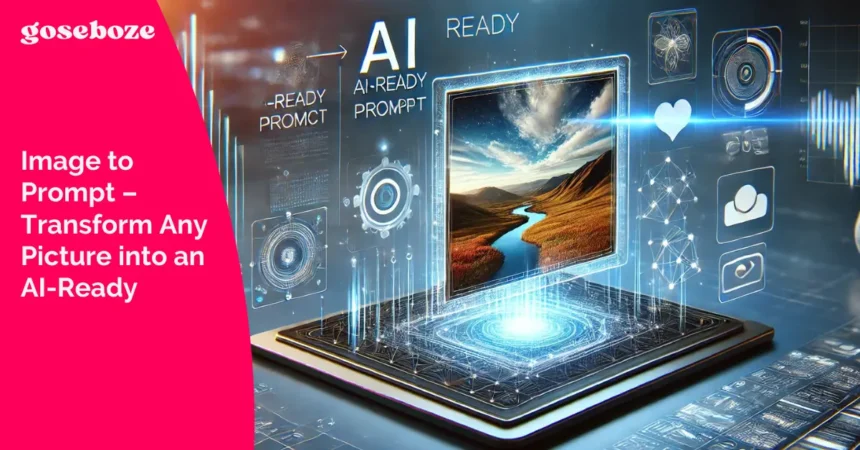 Image to Prompt – Transform Any Picture into an AI-Ready - GoseBoze