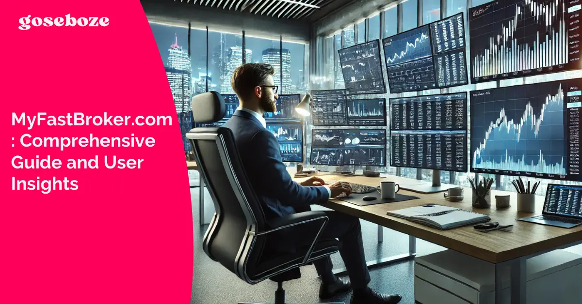 MyFastBroker.com: Comprehensive Guide and User Insights - GoseBoze